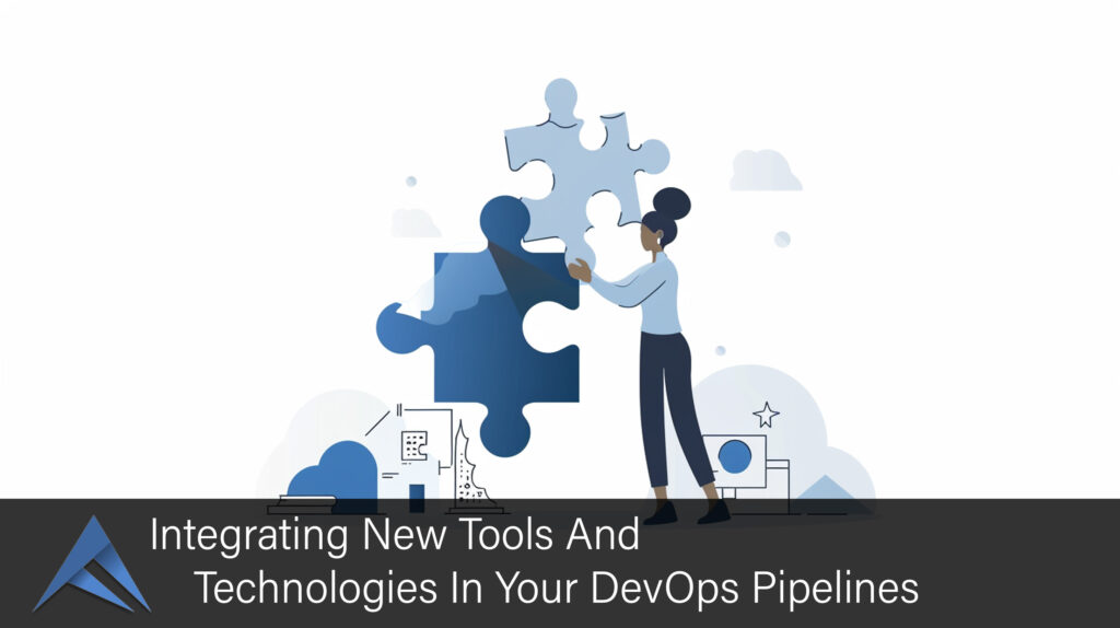 Integrating New Tools And Technologies In Your DevOps Pipelines – Synaxa